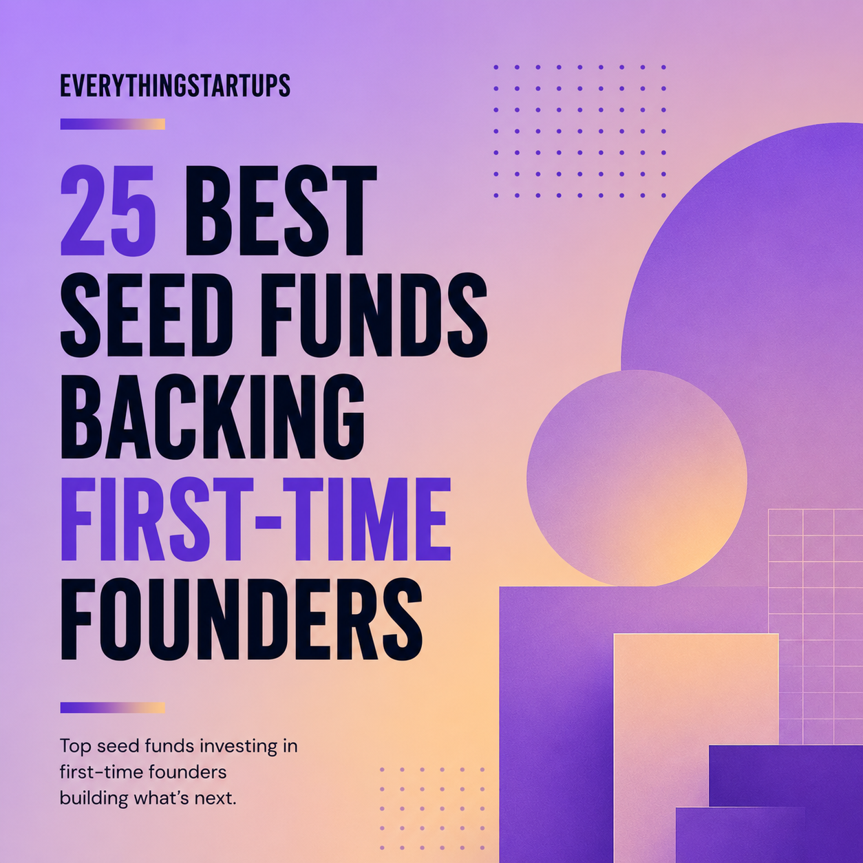 25 Best Seed Funds Backing First Time Founders